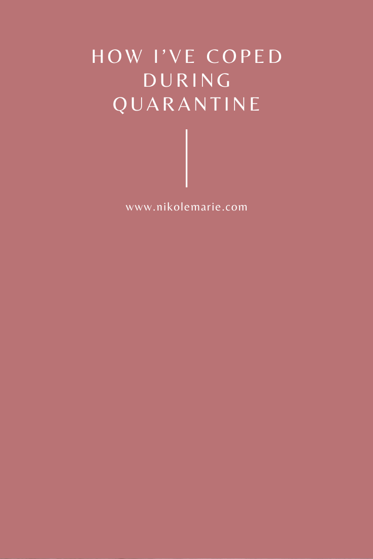 How I’ve Coped During Quarantine - nikole marie photography